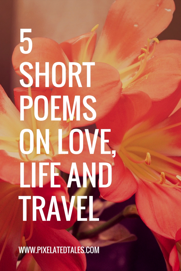 5 Short Poems - Love, Life and Travel