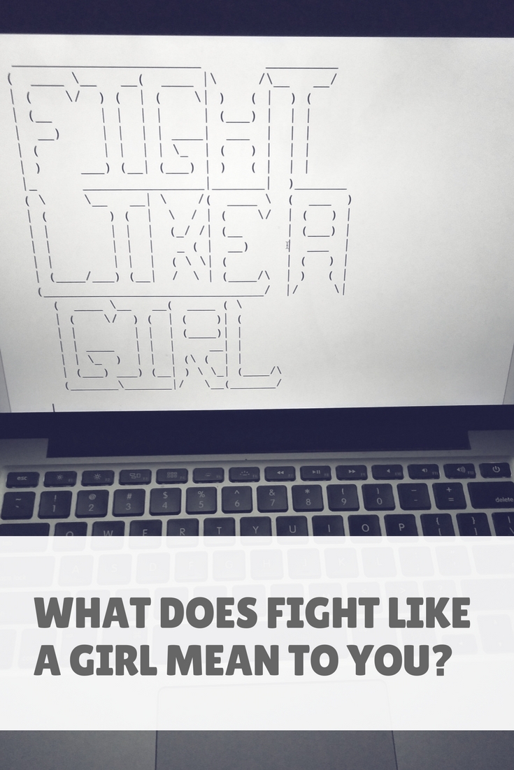 What does Fight Like A Girl mean to you | Women in technology